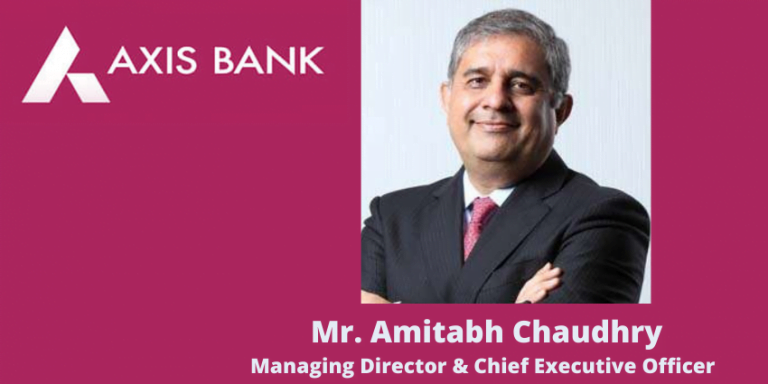 Mr. Amitabh Chaudhry Managing Director and Chief Executive Officer Axis